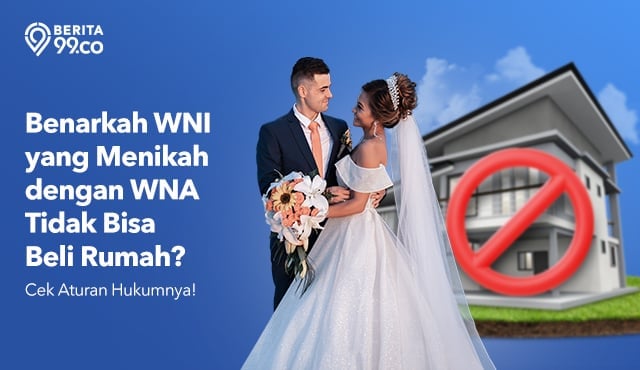 Aturan Hukum WNI Menikah dengan WNA Beli Properti, Benarkah Sulit?