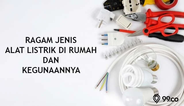 11 Jenis Alat Listrik dan Namanya yang Wajib Dimiliki di Rumah