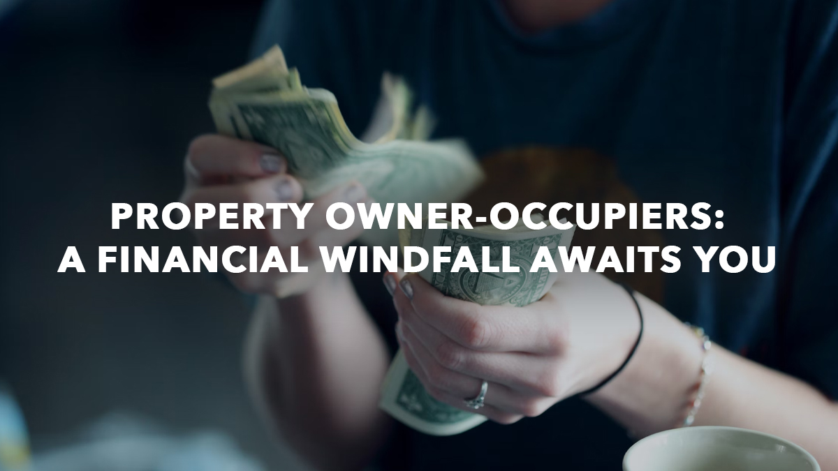 Property owner-occupiers heads up, a financial windfall is coming you way!